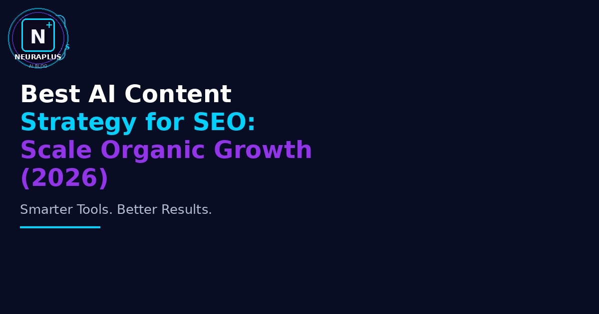 Best AI Content Strategy for SEO: Scale Organic Growth (2026) — NeuraPulse