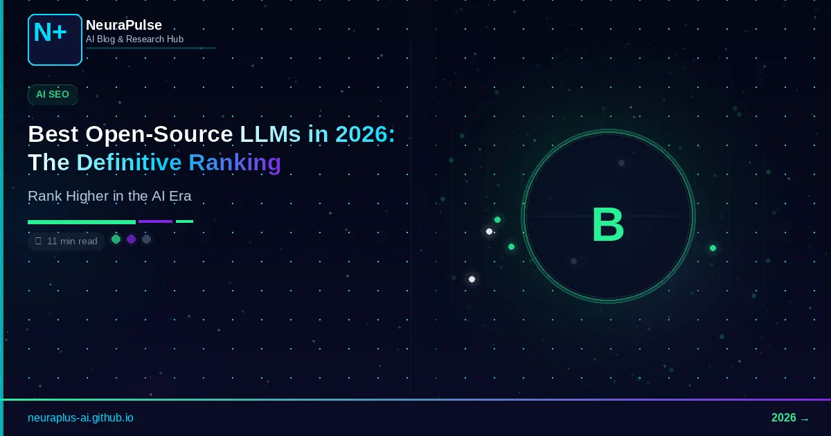 Best Open-Source LLMs in 2026: The Definitive Ranking — NeuraPulse